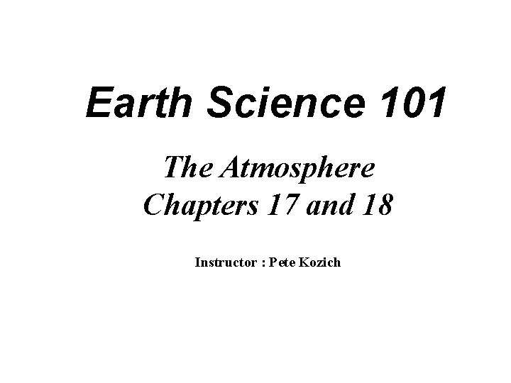 Earth Science 101 The Atmosphere Chapters 17 and