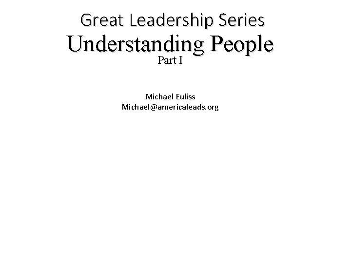 Great Leadership Series Understanding People Part I Michael