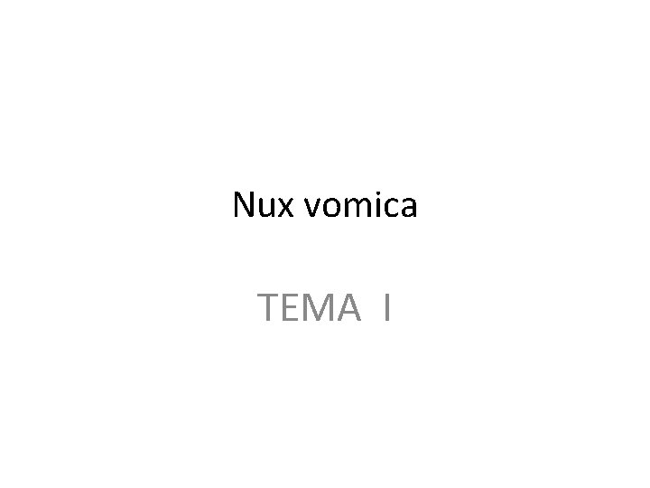 FARMACODINAMIA I LICENCIATURA II Nux vomica TEMA I