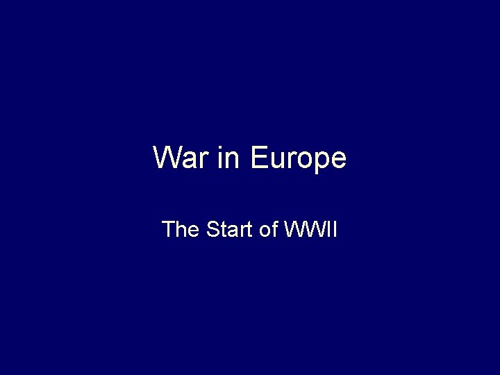 War in Europe The Start of WWII Key