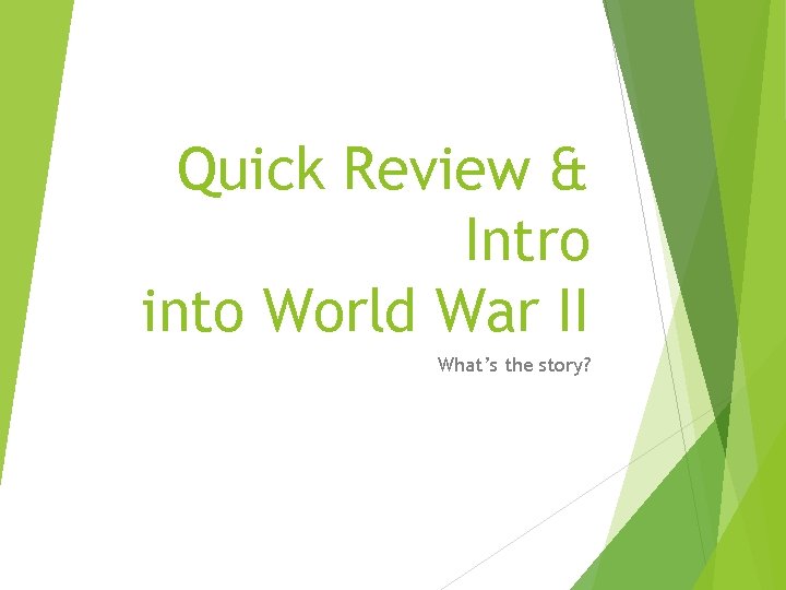 Quick Review Intro into World War II Whats
