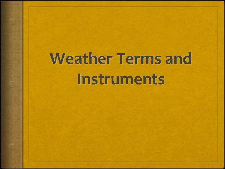 Weather Terms and Instruments Climate is the average