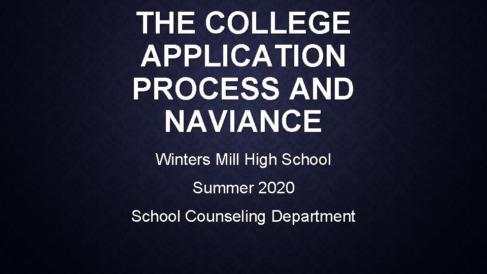 THE COLLEGE APPLICATION PROCESS AND NAVIANCE Winters Mill