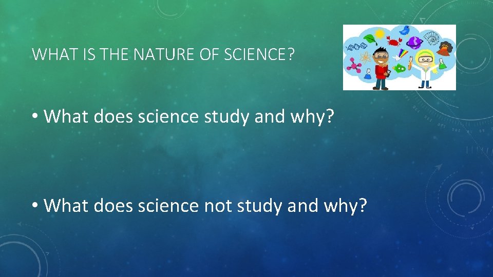 WHAT IS THE NATURE OF SCIENCE What does