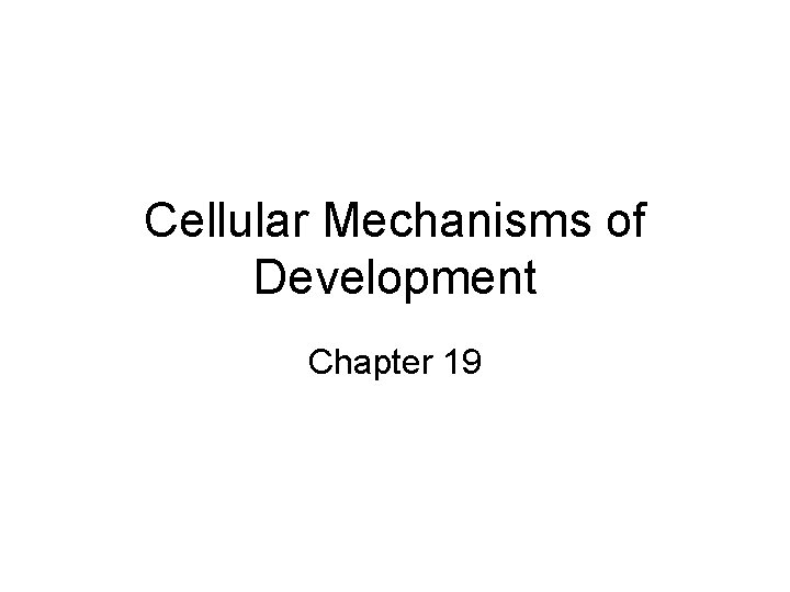 Cellular Mechanisms of Development Chapter 19 Developement Growth