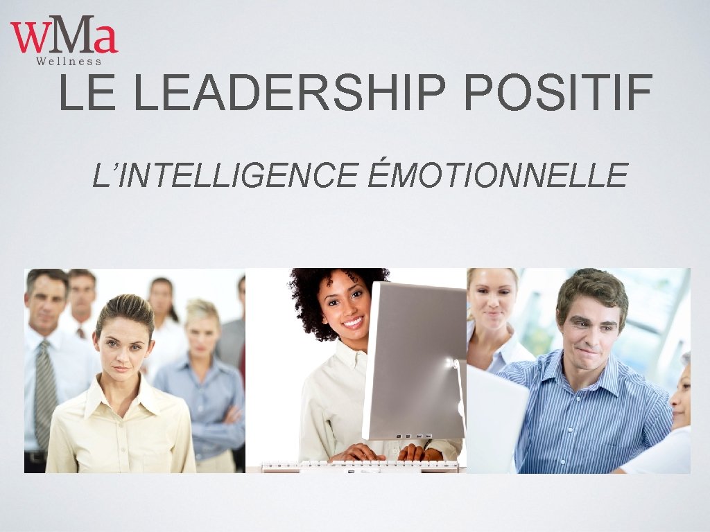 LE LEADERSHIP POSITIF LINTELLIGENCE MOTIONNELLE OBJECTIFS DAPPRENTISSAGE Comprendre