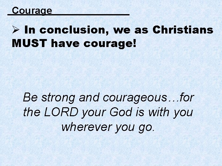 Courage A quality of mind that enables one