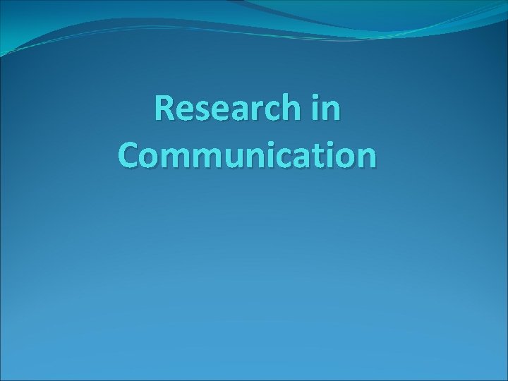 Research in Communication Research and analysis Allow hunches