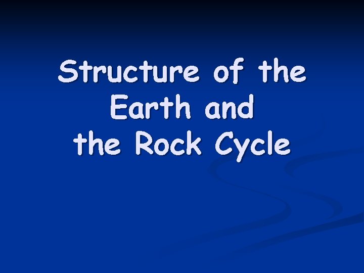 Structure of the Earth and the Rock Cycle