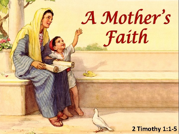 2 Timothy 1 1 5 A Mothers Faith