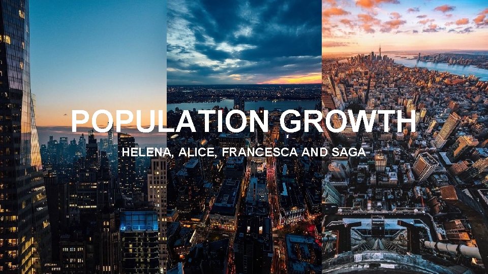 POPULATION GROWTH HELENA ALICE FRANCESCA AND SAGA INTRODUCTION