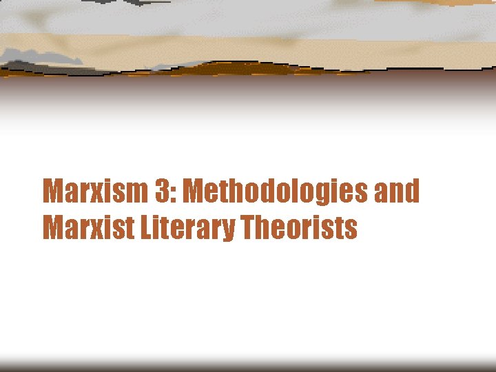 Marxism 3 Methodologies and Marxist Literary Theorists Marxism