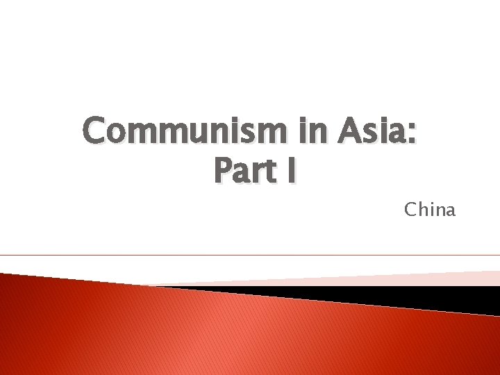 Communism in Asia Part I China China In