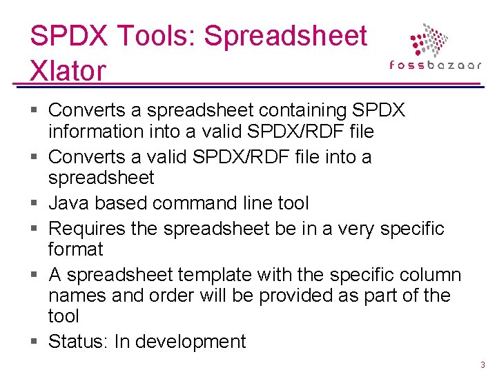 SPDX Tools Objectives Reduce the effort of creating