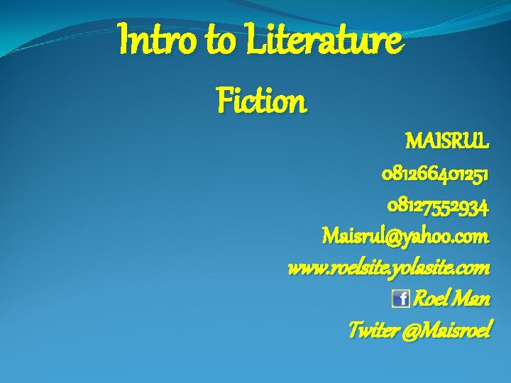 Intro to Literature Fiction MAISRUL 081266401251 08127552934 Maisrulyahoo