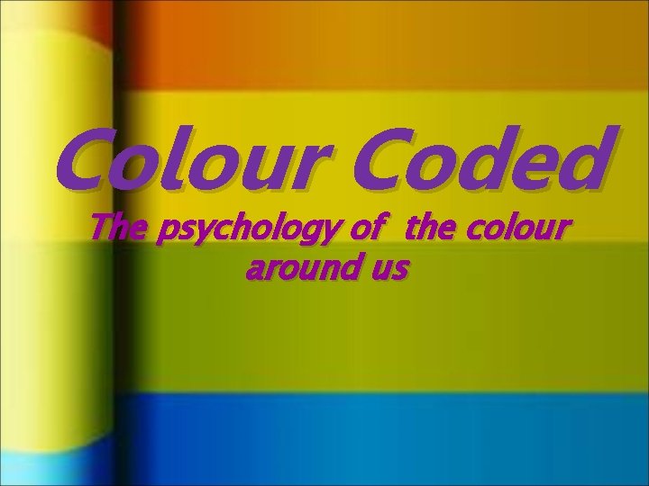 Colour Coded The psychology of the colour around