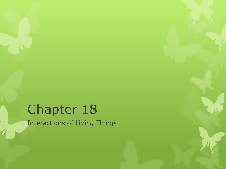 Chapter 18 Interactions of Living Things Photosynthesis is