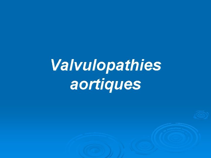 Valvulopathies aortiques Rtrcissement aortique RA Etiologies RAC dgnratif