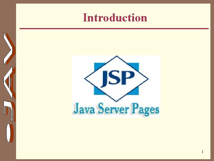 Introduction 1 Java Server Pages In this lesson