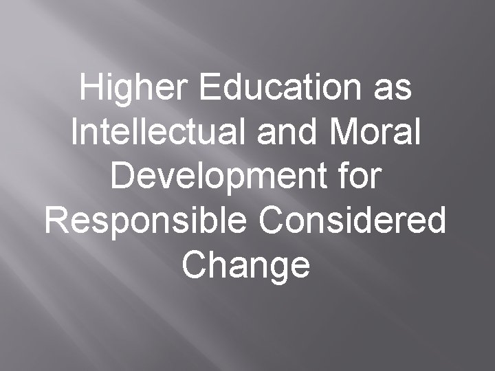 Higher Education as Intellectual and Moral Development for