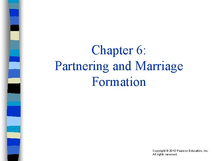Chapter 6 Partnering and Marriage Formation Copyright 2010