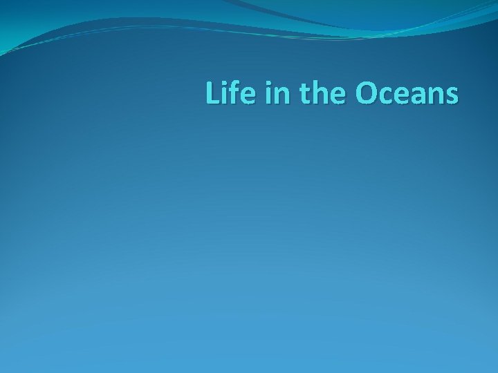 Life in the Oceans INTRODUCTION The average depth
