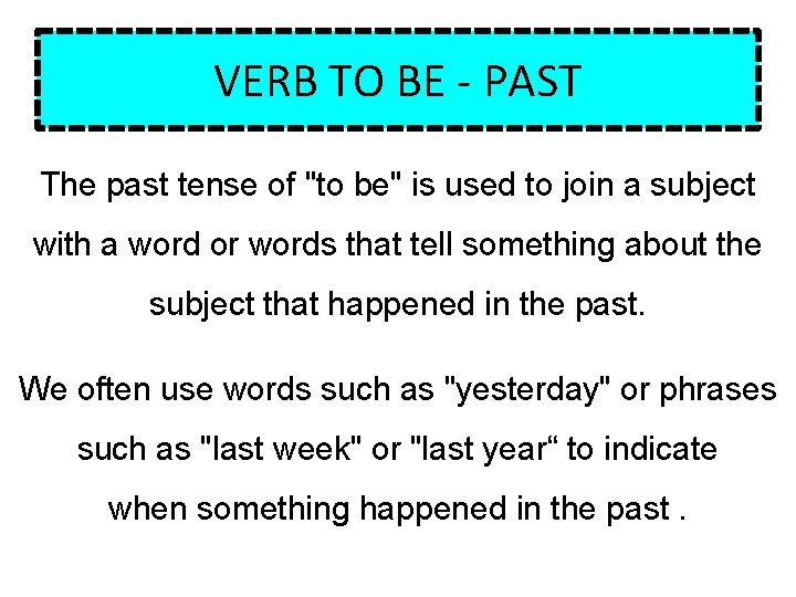 VERB TO BE PAST The past tense of