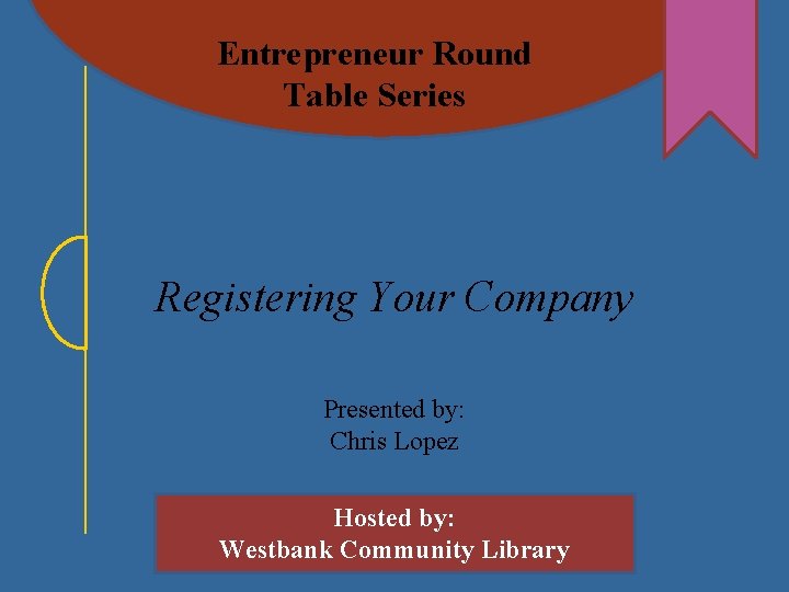 Entrepreneur Round Table Series Registering Your Company Presented