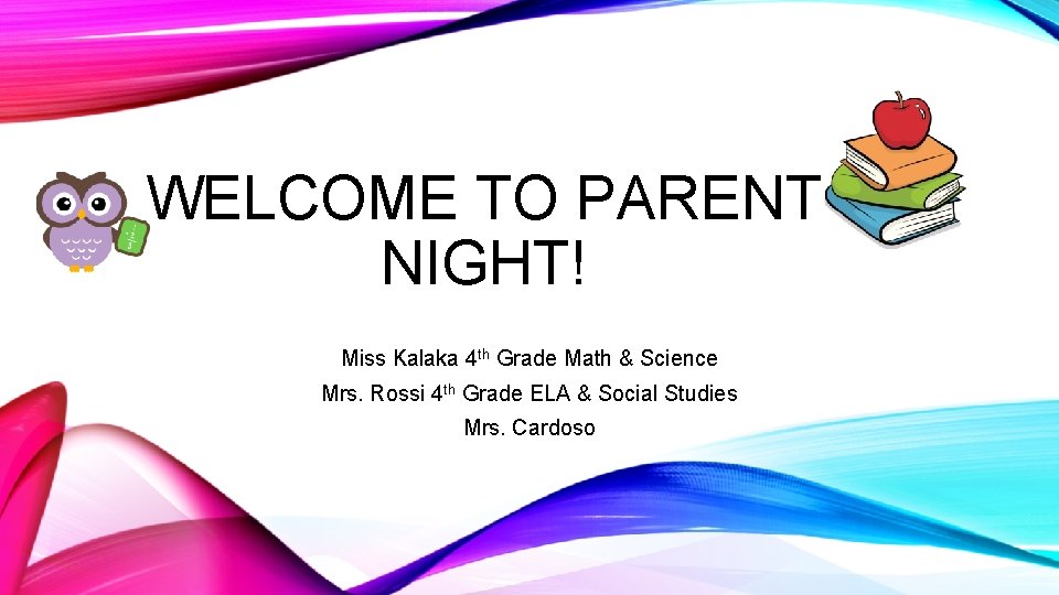 WELCOME TO PARENT NIGHT Miss Kalaka 4 th