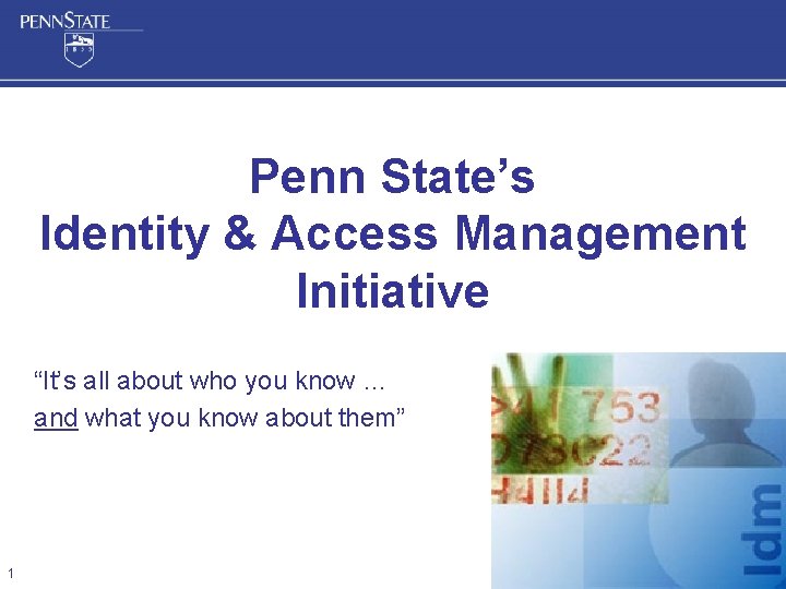 Penn States Identity Access Management Initiative Its all