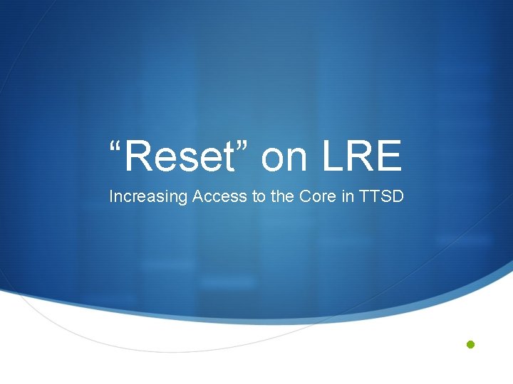 Reset on LRE Increasing Access to the Core