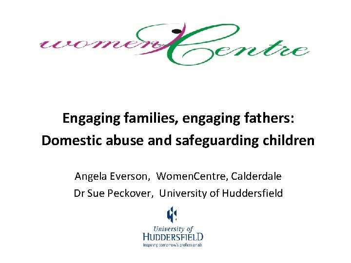 Engaging families engaging fathers Domestic abuse and safeguarding