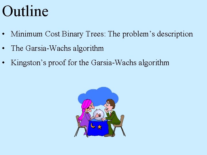 Minimum Cost Binary Trees Speaker Dana Moshkovitz Outline