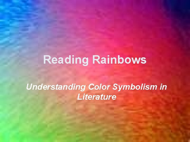 Reading Rainbows Understanding Color Symbolism in Literature Have