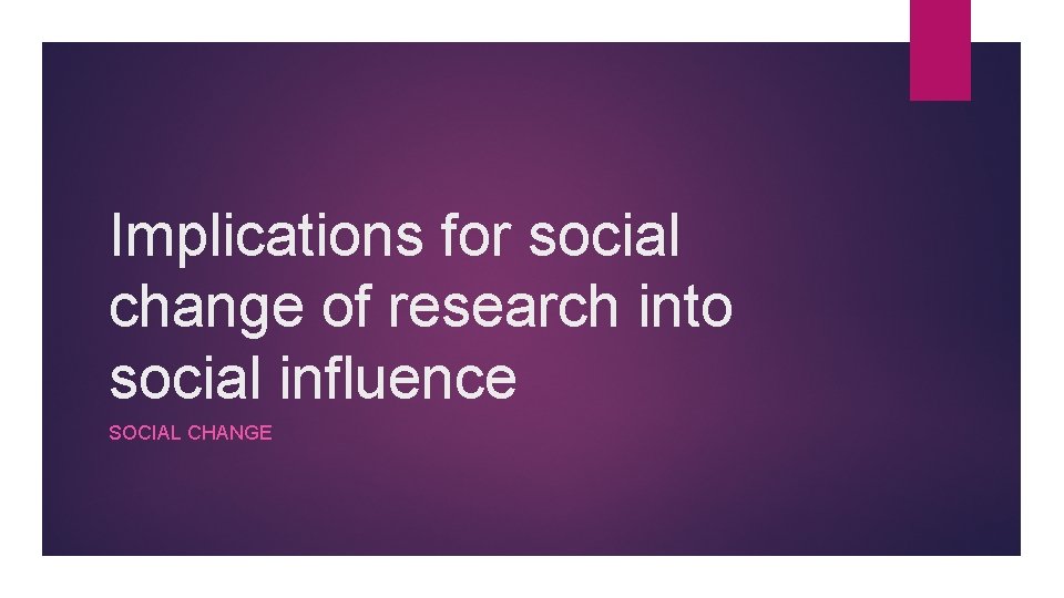 Implications for social change of research into social