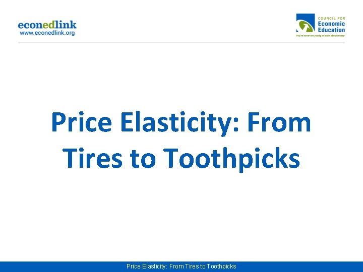 Price Elasticity From Tires to Toothpicks How would