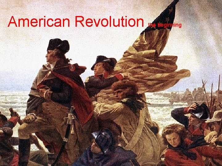 American Revolution the beginning Brief Review Causes of