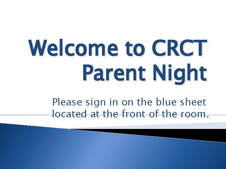 Welcome to CRCT Parent Night Please sign in