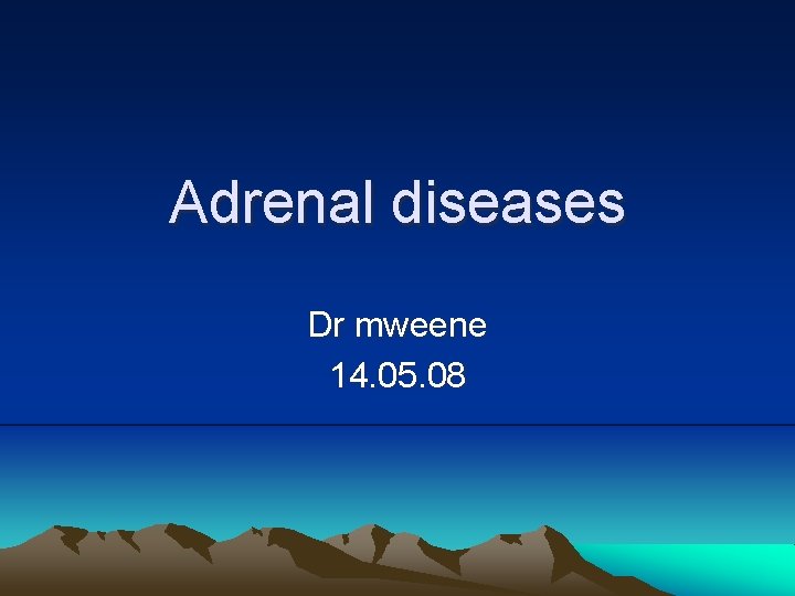 Adrenal diseases Dr mweene 14 05 08 Anatomy