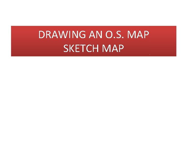 DRAWING AN O S MAP SKETCH MAP Follow