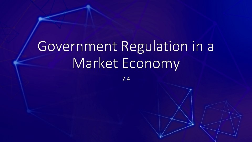 Government Regulation in a Market Economy 7 4
