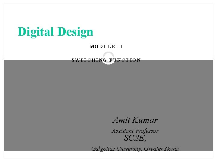 Digital Design MODULE I SWITCHING FUNCTION Amit Kumar