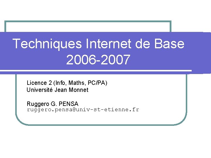Techniques Internet de Base 2006 2007 Licence 2