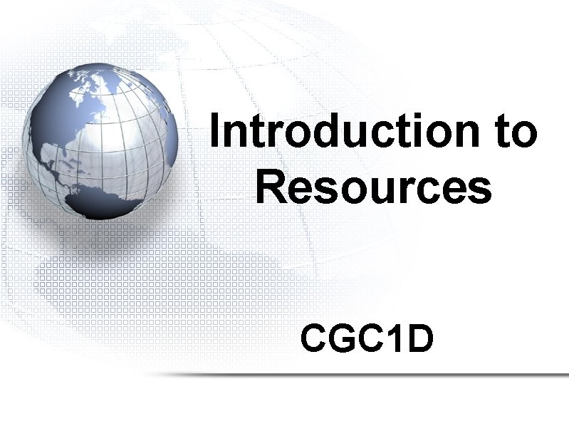 Introduction to Resources CGC 1 D How many