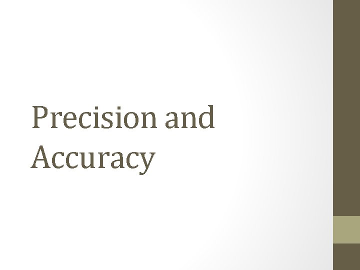 Precision and Accuracy Precision The degree of exactness