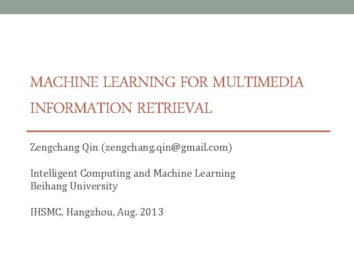 MACHINE LEARNING FOR MULTIMEDIA INFORMATION RETRIEVAL Zengchang Qin