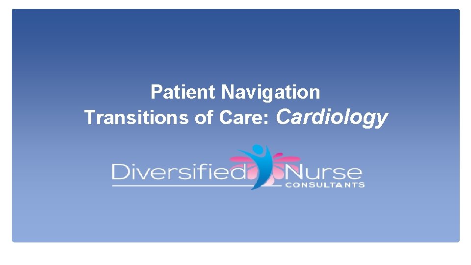 Patient Navigation Transitions of Care Cardiology Objectives Statistics