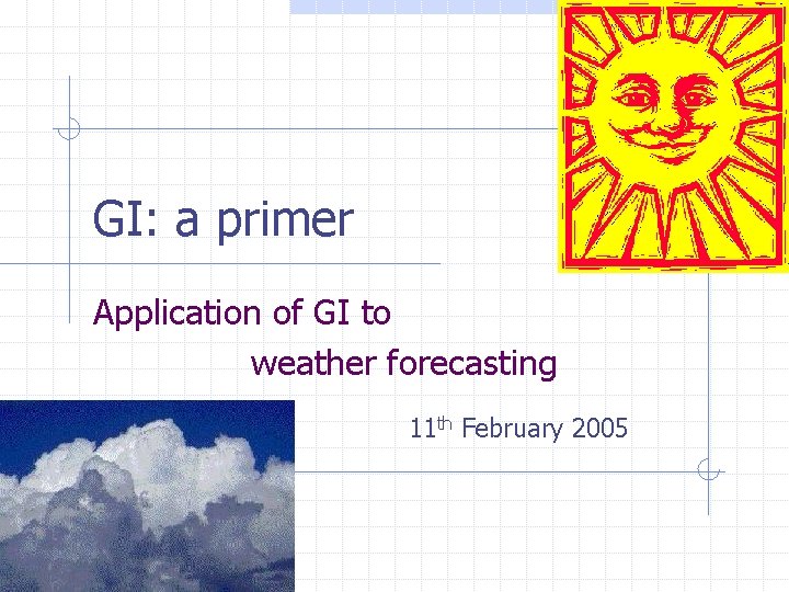 GI a primer Application of GI to weather