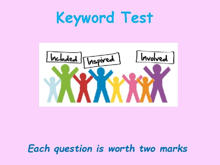 Keyword Test Each question is worth two marks