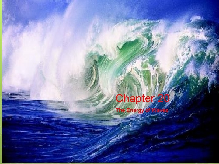 Chapter 20 The Energy of Waves Section 1